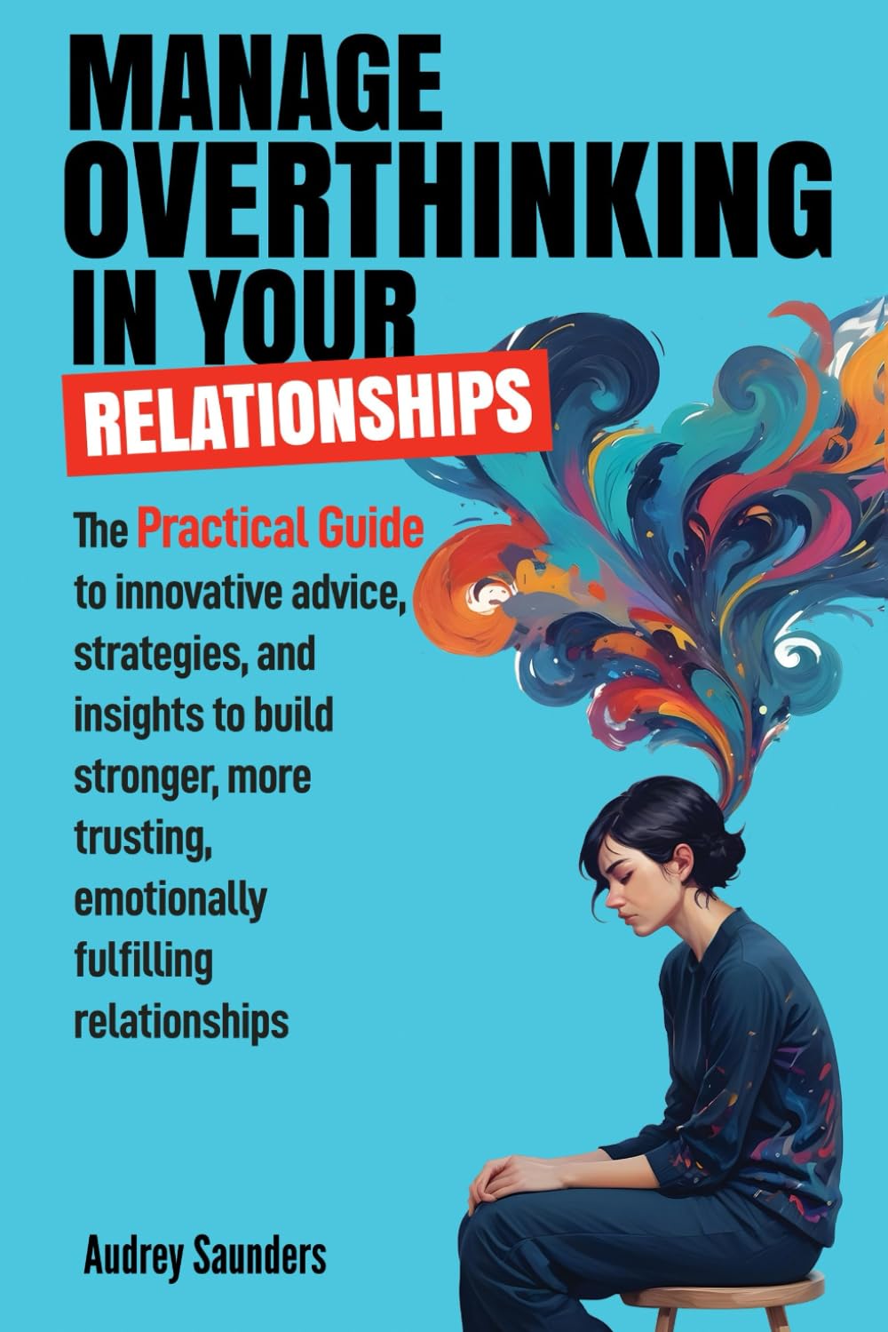 Amazon.com: Manage Overthinking in Your Relationships: The Practical ...