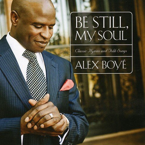 Alex Boye' - Be Still, My Soul: Classic Hymns and Folk Songs - Amazon ...