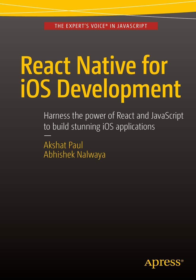 React Native for iOS Development: Paul, Akshat, Nalwaya, Abhishek: 9781484213964: Amazon.com: Books