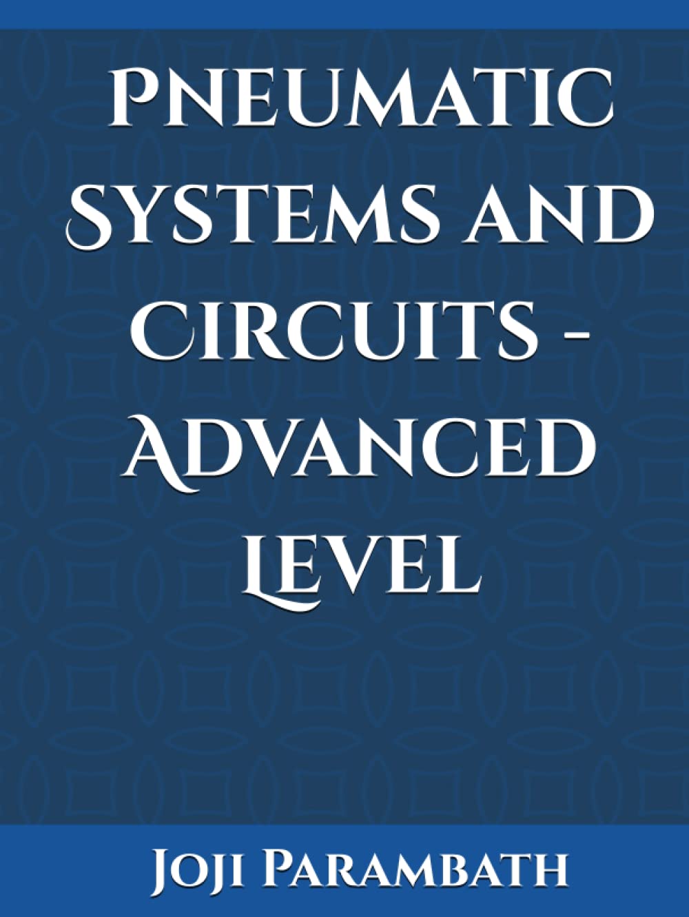 Pneumatic Systems and Circuits - Advanced Level (Pneumatic Book Series ...