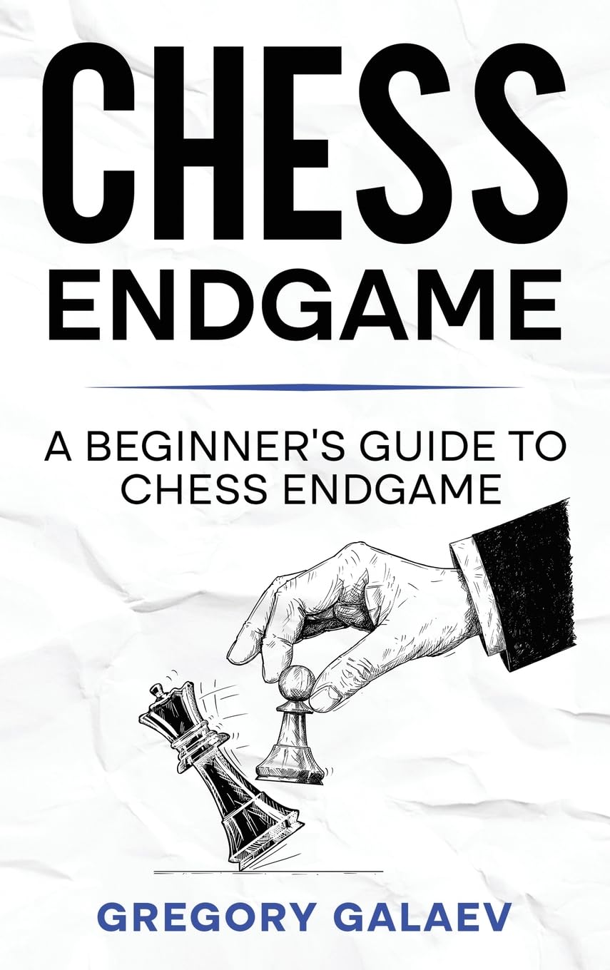 Chess Endgame: A Beginner's Guide to Chess Endgame: Galaev, Gregory ...