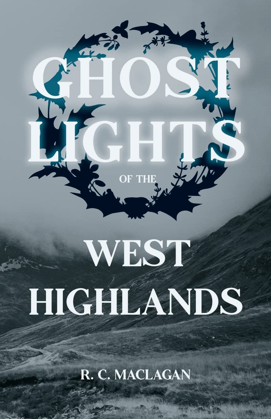 Ghost Lights of the West Highlands (Folklore History Series): Maclagan ...