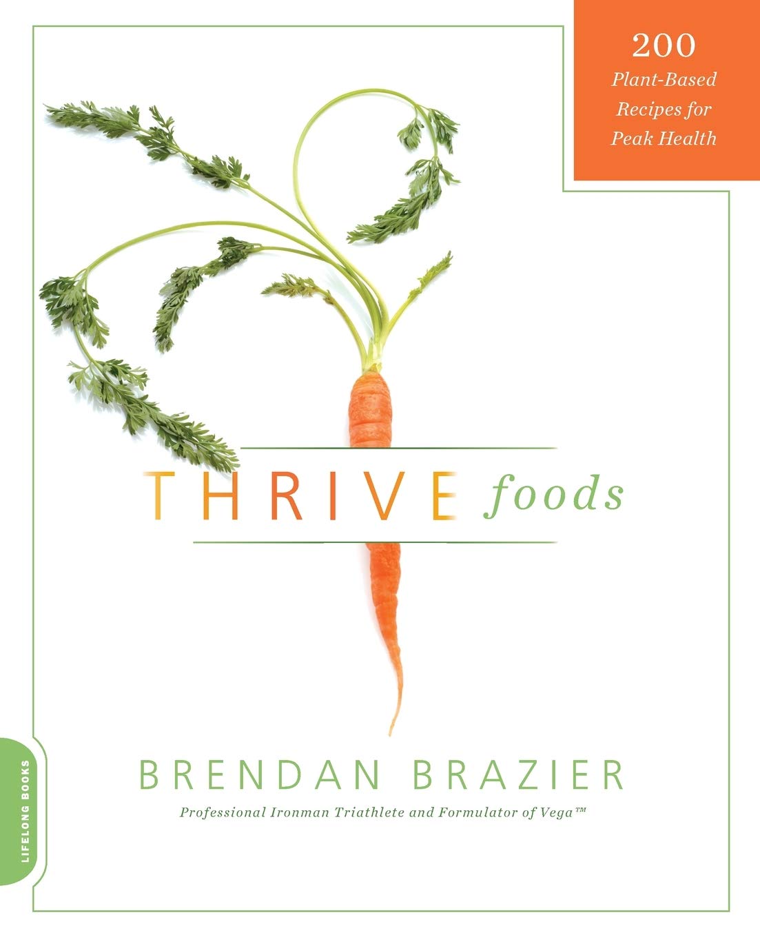 Thrive Foods: 200 Plant-Based Recipes for Peak Health: Brazier, Brendan: 9780738215112: Amazon ...