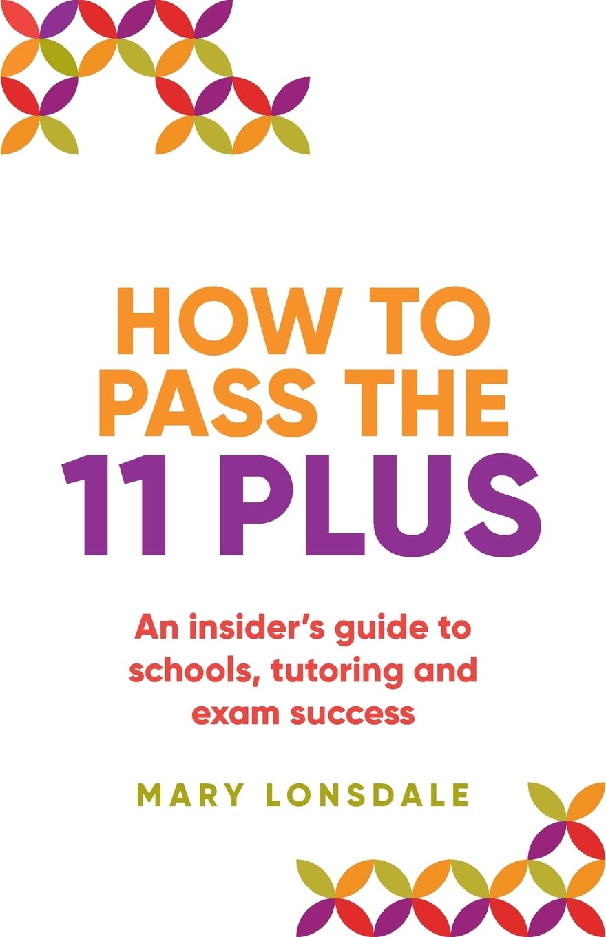 How to Pass the 11 Plus: An insider’s guide to schools, tutoring and ...