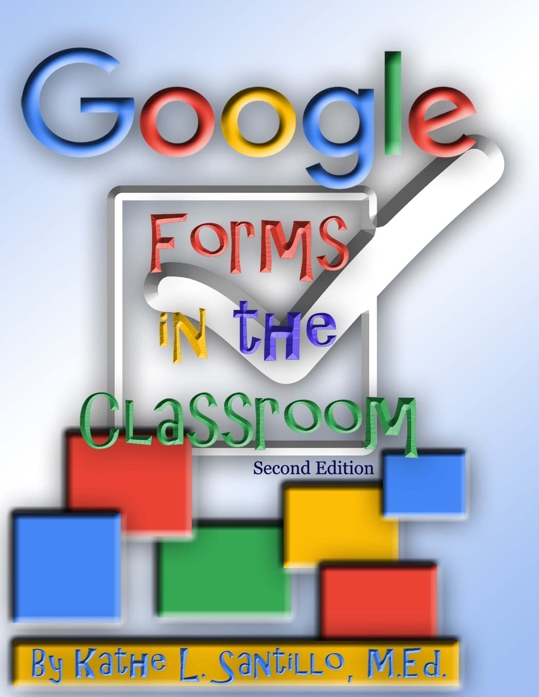 Amazon.com: Google Forms in the Classroom: 9781718670143: Santillo M.Ed ...