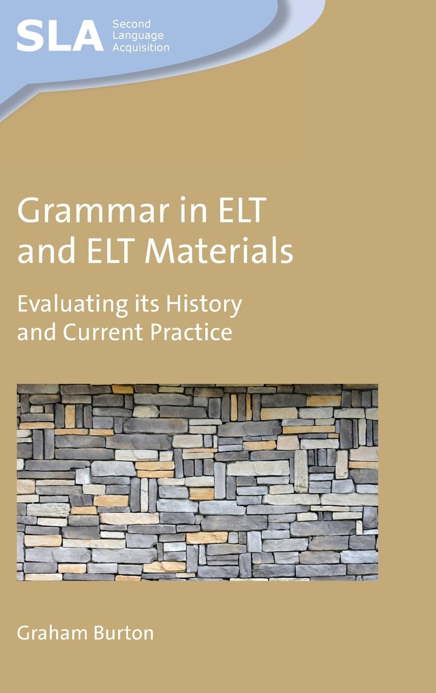 Grammar in ELT and ELT Materials: Evaluating its History and Current Practice (Second Language ...