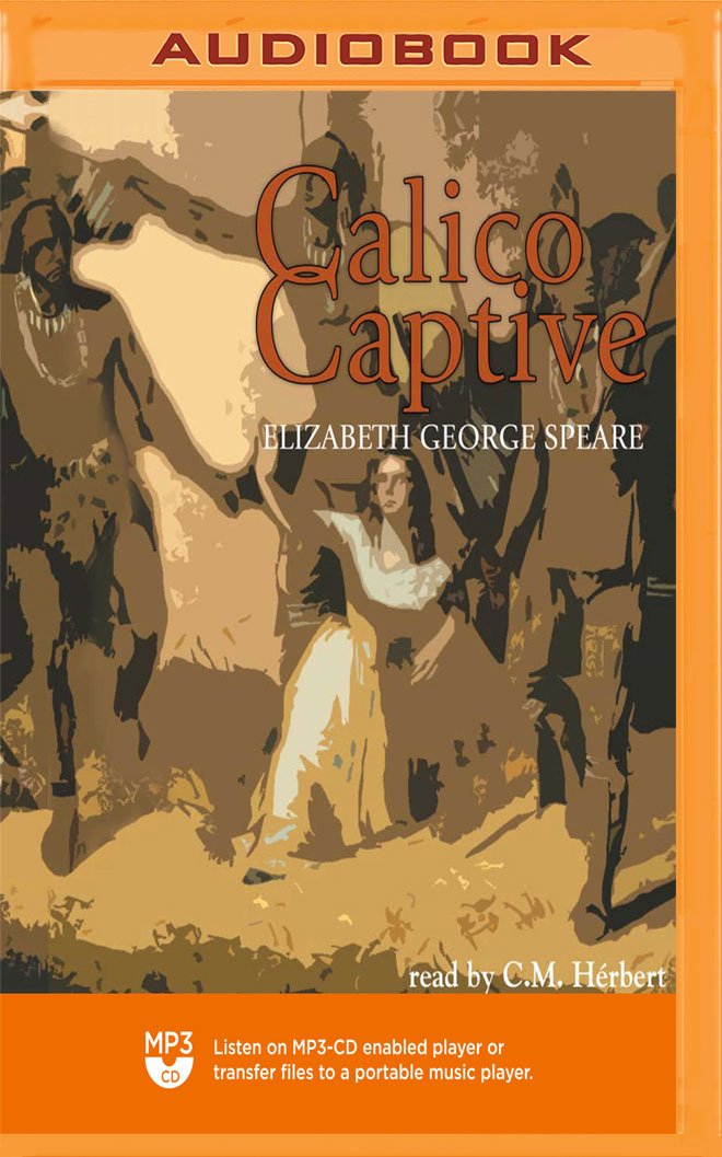 Calico Captive: Elizabeth George Speare, C. M. Hebert: 9781721311798 ...
