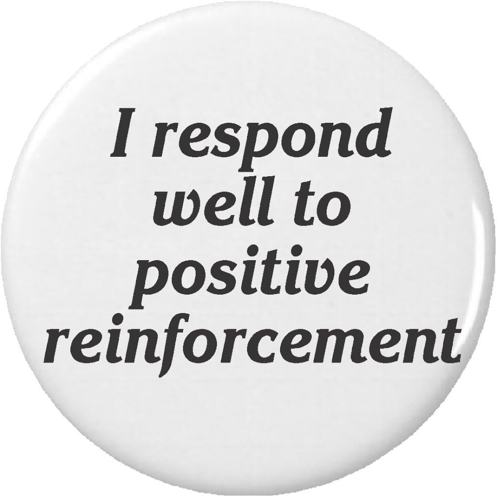 Amazon.com: I respond well to positive reinforcement 2.25" Bottle ...