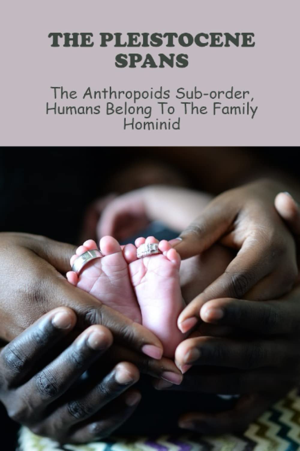 Buy The Pleistocene Spans: The Anthropoids Sub-Order, Humans Belong To ...