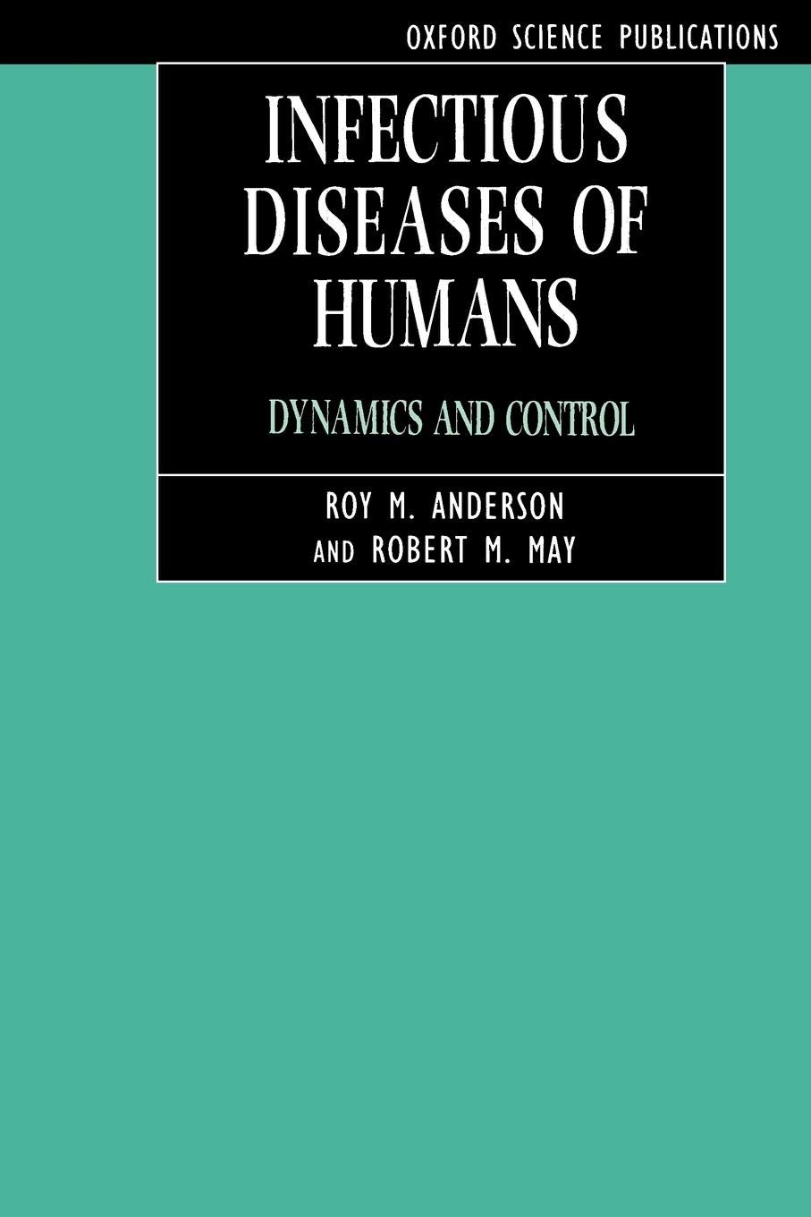 Infectious Diseases of Humans: Dynamics and Control (Oxford Science ...