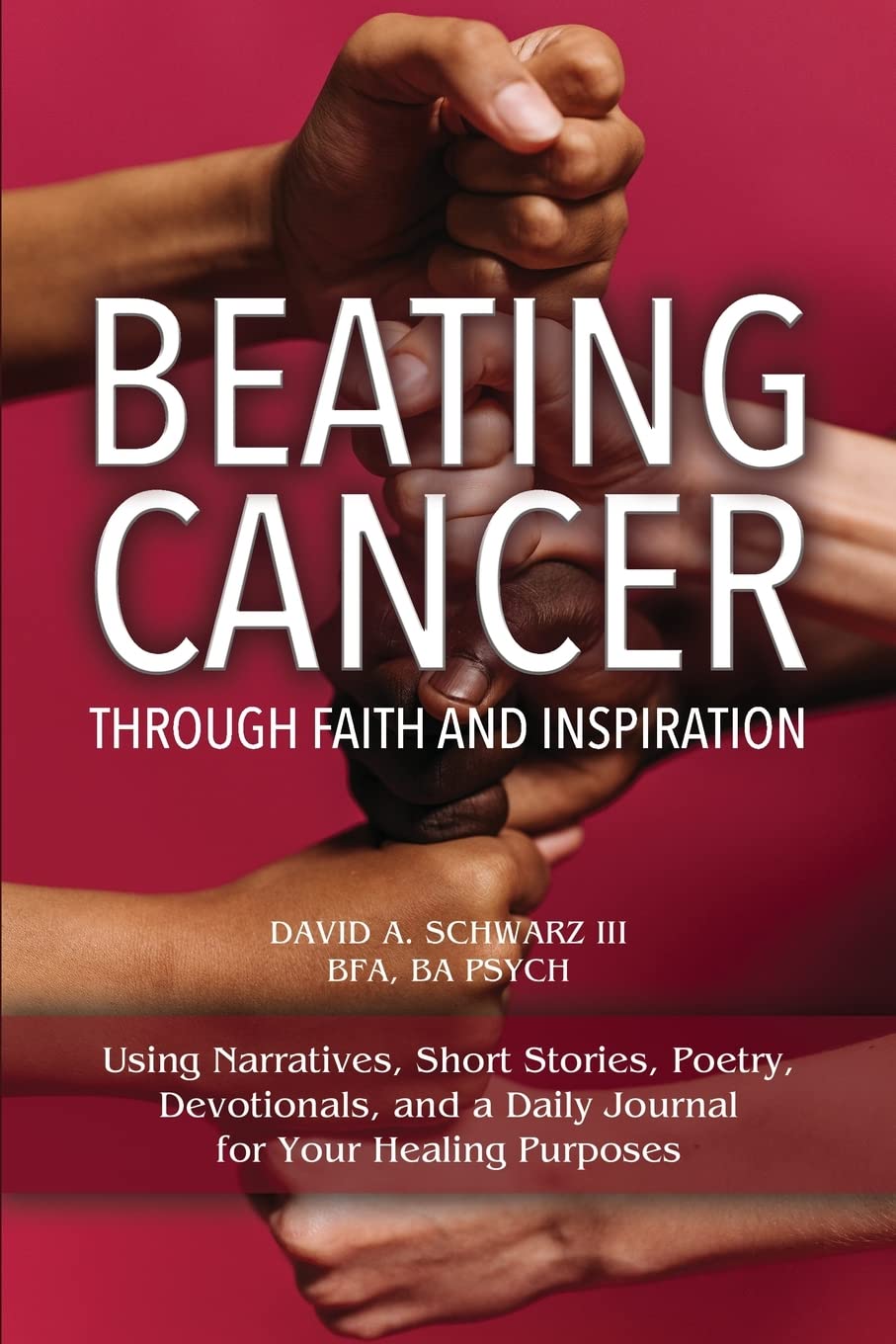 Beating Cancer Through Faith and Inspiration: Schwarz Bfa Ba Psych III ...
