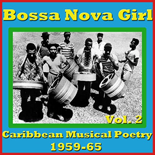 Bossa Nova Girl: Caribbean Musical Poetry 1955-69, Vol. 2 by VARIOUS ...