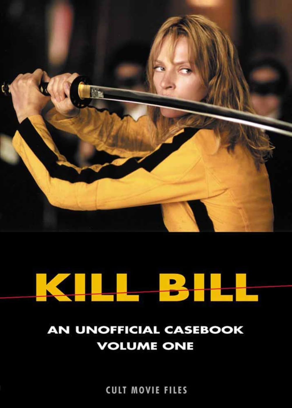 KILL BILL: An Unofficial Casebook, Volume One (CULT MOVIE FILES): Holm ...