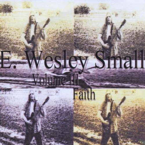 Play E.Wesley Small, Vol.3 "Faith" by E.Wesley Small on Amazon Music