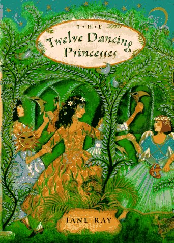 The Twelve Dancing Princesses: Grimm, Jacob, Brothers Grimm, Ray, Jane ...