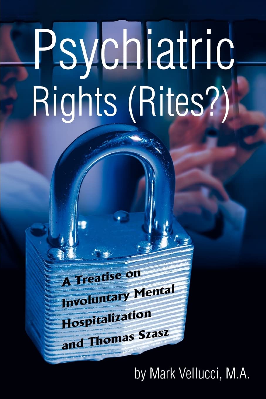 Psychiatric Rights (Rites?): A Treatise on Involuntary Mental ...