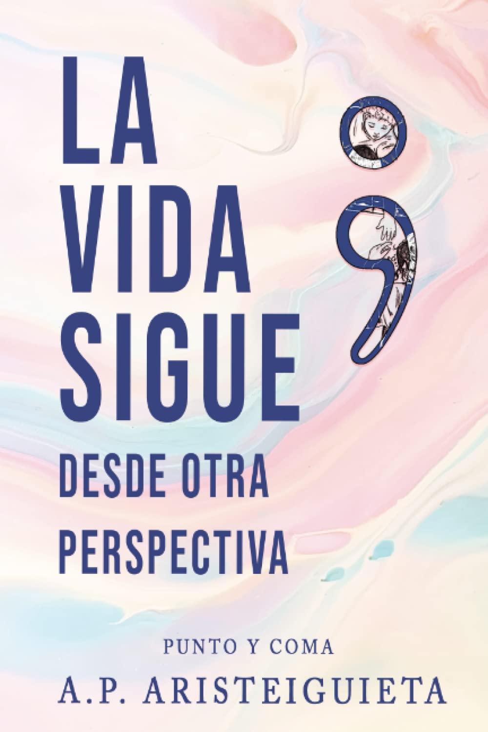 Amazon.com: La vida sigue; punto y coma: Desde otra perspectiva (Spanish Edition): 9798834830627 ...