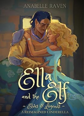 Amazon.com: Ella and the Elf (Elves & Legends): A Reimagined Cinderella eBook : Raven, Anabelle ...