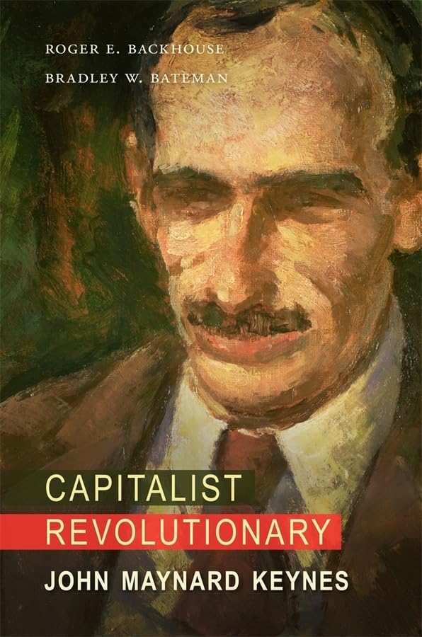 Capitalist Revolutionary: John Maynard Keynes: Backhouse, Roger E ...