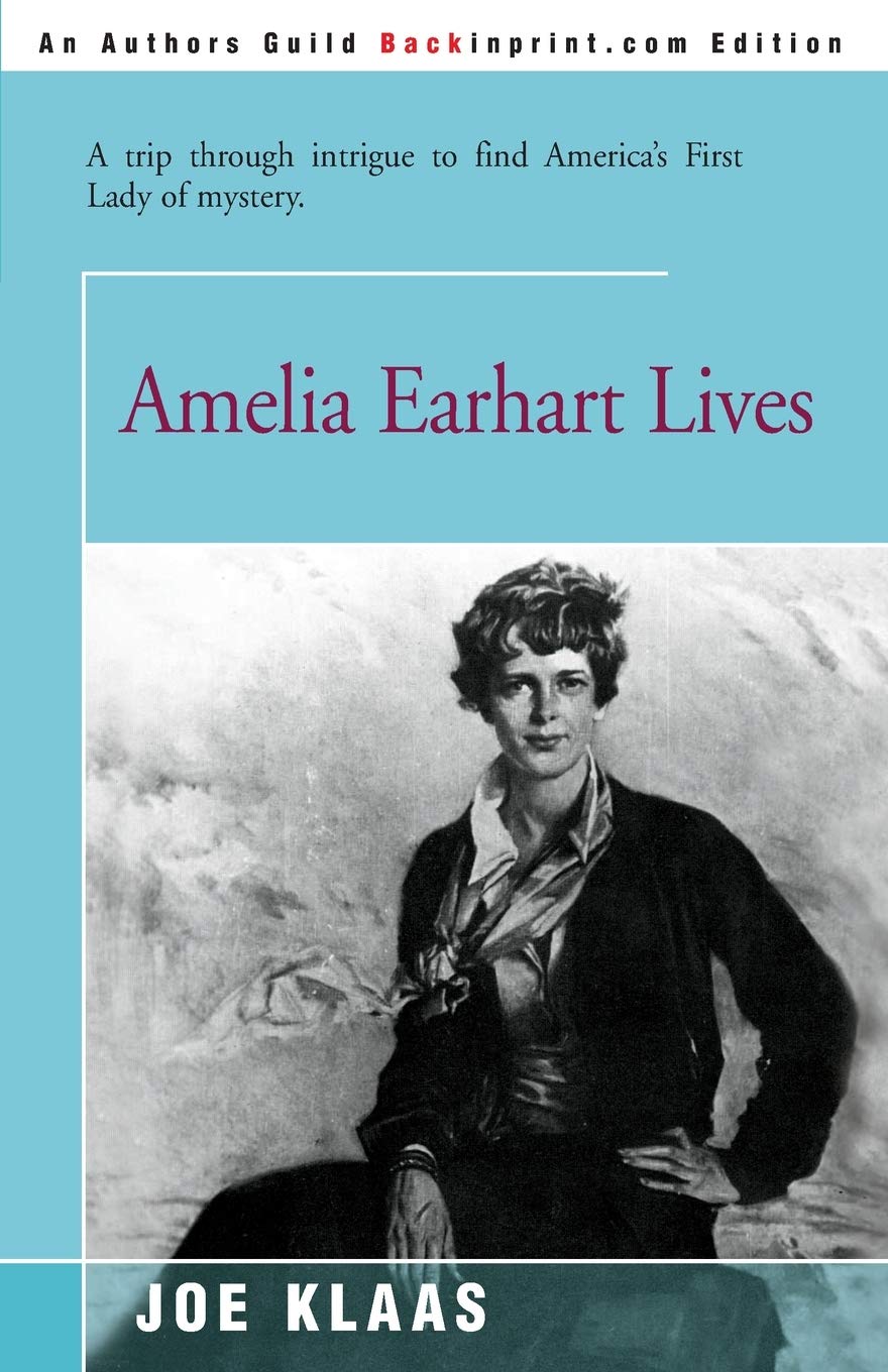 Amelia Earhart Lives: A Trip Through Intrigue to Find America's First ...