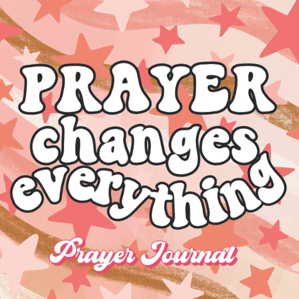 Buy Prayer Journal For Women: Prayer Changes Everything, Christian ...