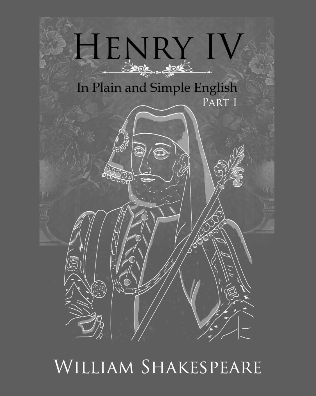 Henry IV: Part One In Plain and Simple English: A Modern Translation ...