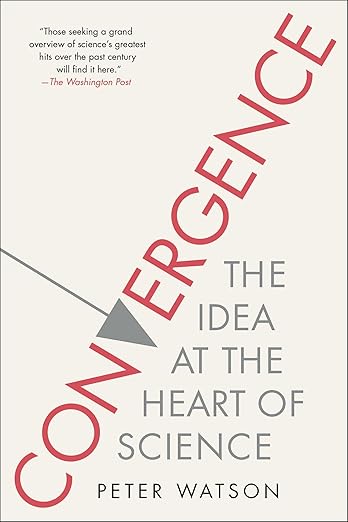 Convergence: The Idea at the Heart of Science: Watson, Peter ...