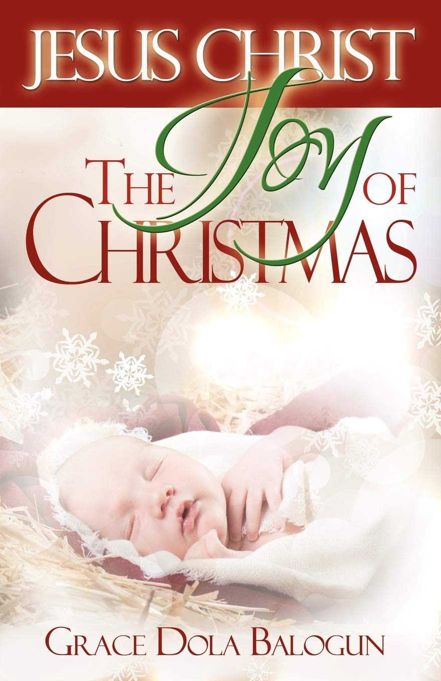 Jesus Christ The Joy Of Christmas: Balogun, Grace Dola: 9781939415103 ...