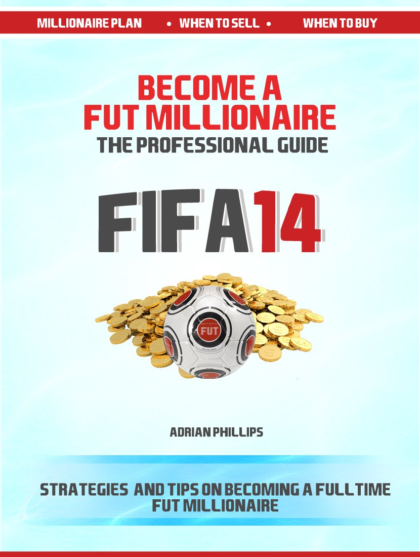 Become a Fut 14 Millionaire: A professional guide to Fifa 14 Ultimate ...