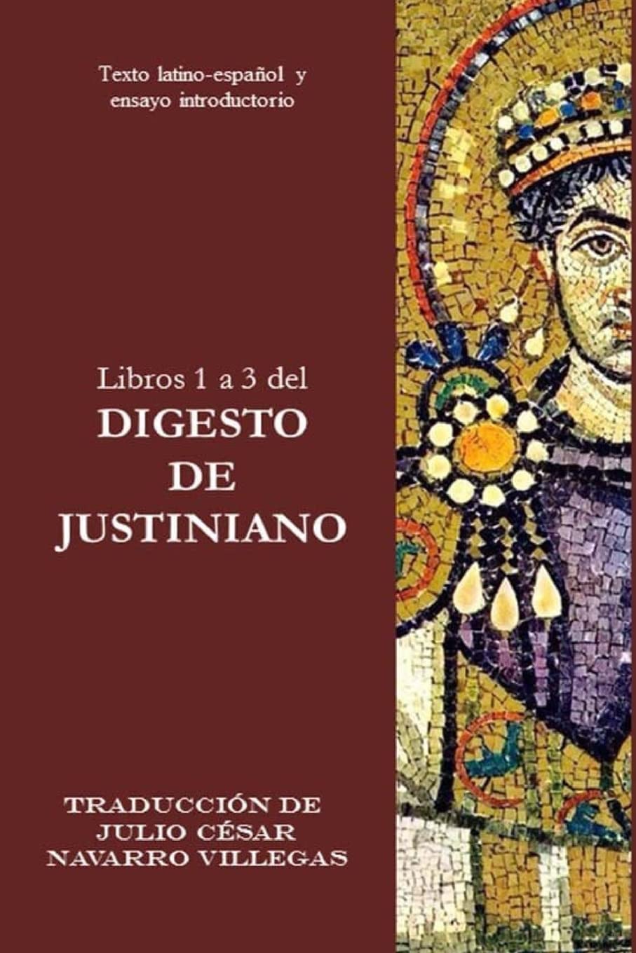 Libros 1 a 3 del Digesto de Justiniano: Texto Latino-Español y ensayo ...
