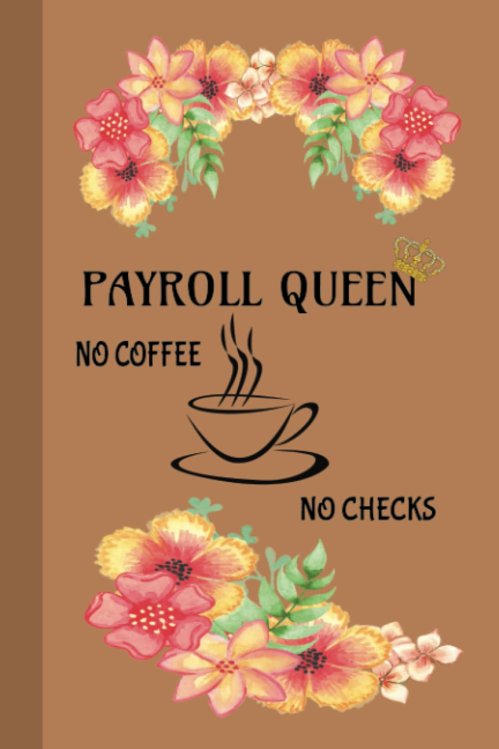 Payroll Queen No Coffee No Checks Payroll Journal Notebook For Any Payroll Manager
