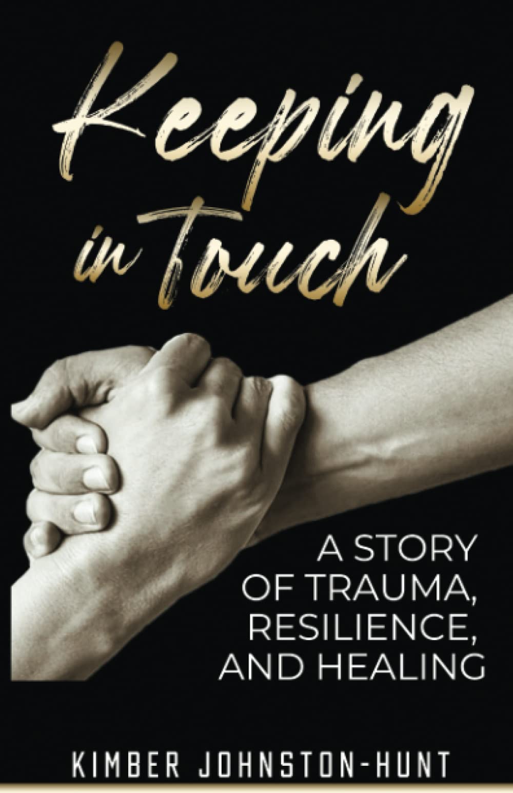 Keeping In Touch: A Story of Trauma, Resilience and Healing: Johnston ...