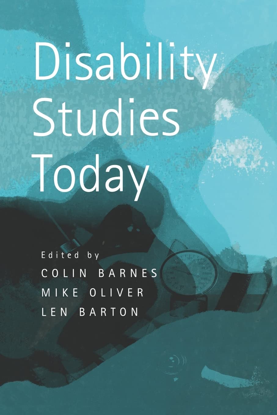 Disability Studies Today: Barnes, Colin, Barton, Len, Oliver, Mike ...