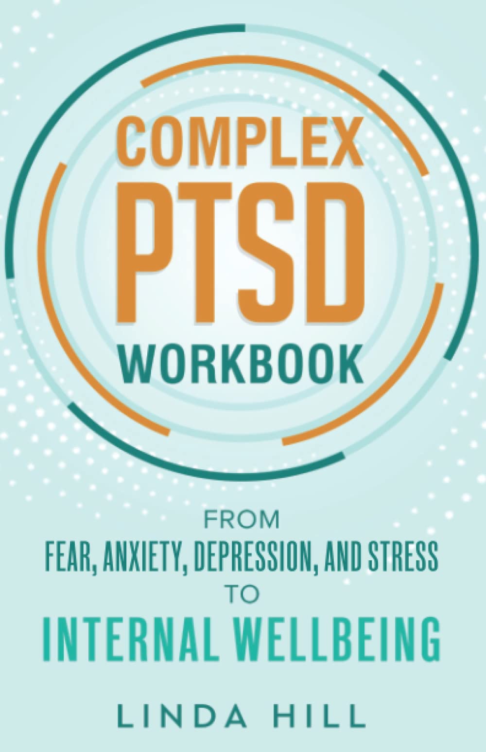 Complex PTSD Workbook: From Fear, Anxiety, Depression, and Stress to ...