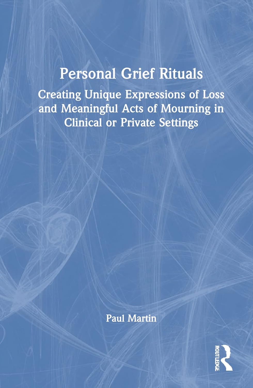 Buy Personal Grief Rituals: Creating Unique Expressions of Loss and ...