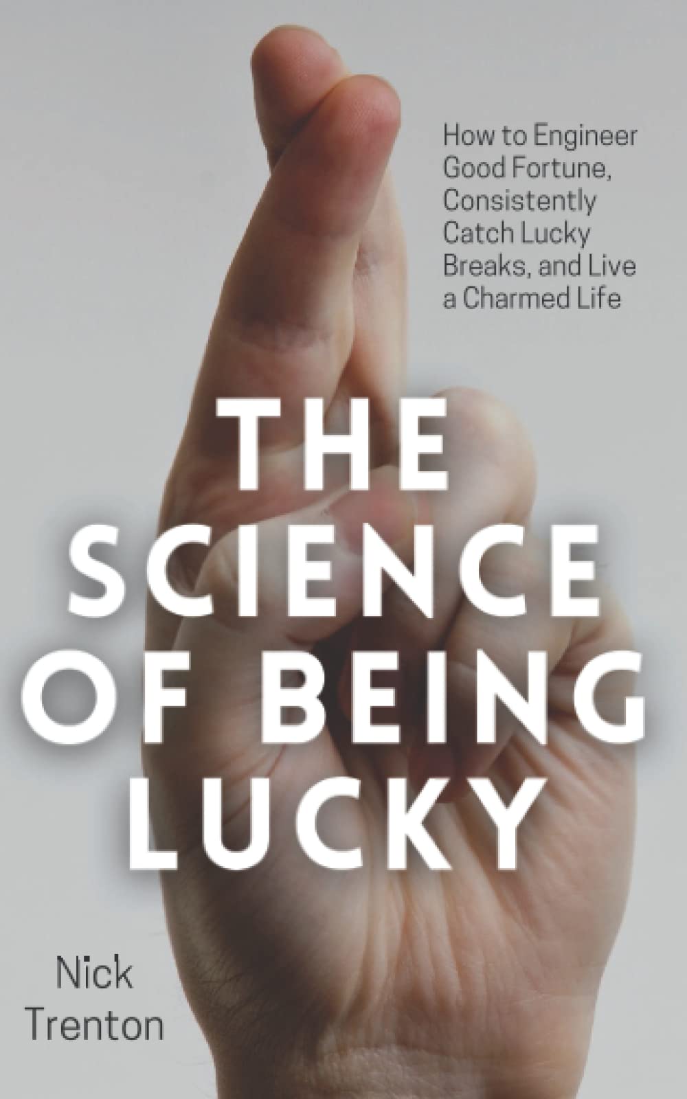 The Science of Being Lucky: How to Engineer Good Fortune, Consistently ...