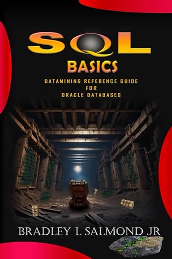 SQL Basics: DATAMINING REFERENCE GUIDE FOR ORACLE DATABASES: Salmond Jr, Bradley L ...