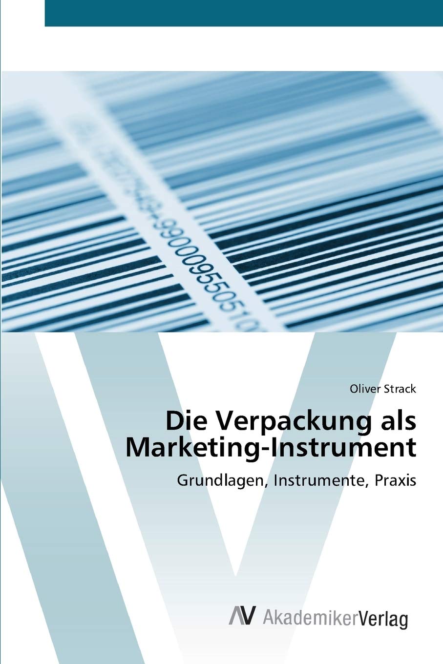 Die Verpackung als Marketing-Instrument: Grundlagen, Instrumente, Praxis - Strack, Oliver ...