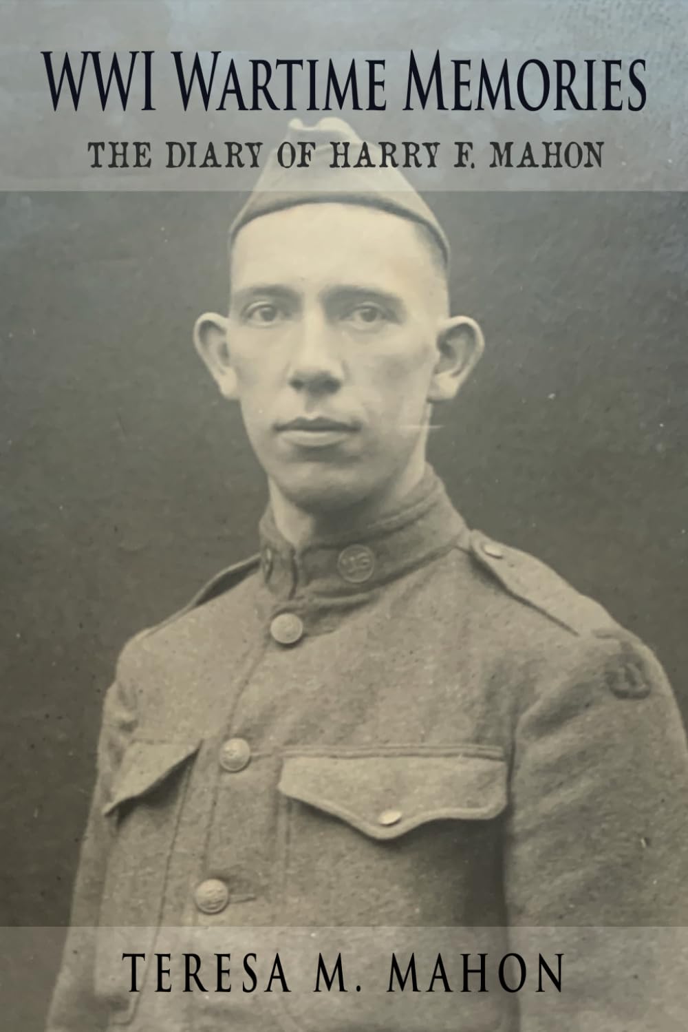 WWI Wartime Memories: The Diary of Harry F. Mahon: Mahon, Teresa M ...