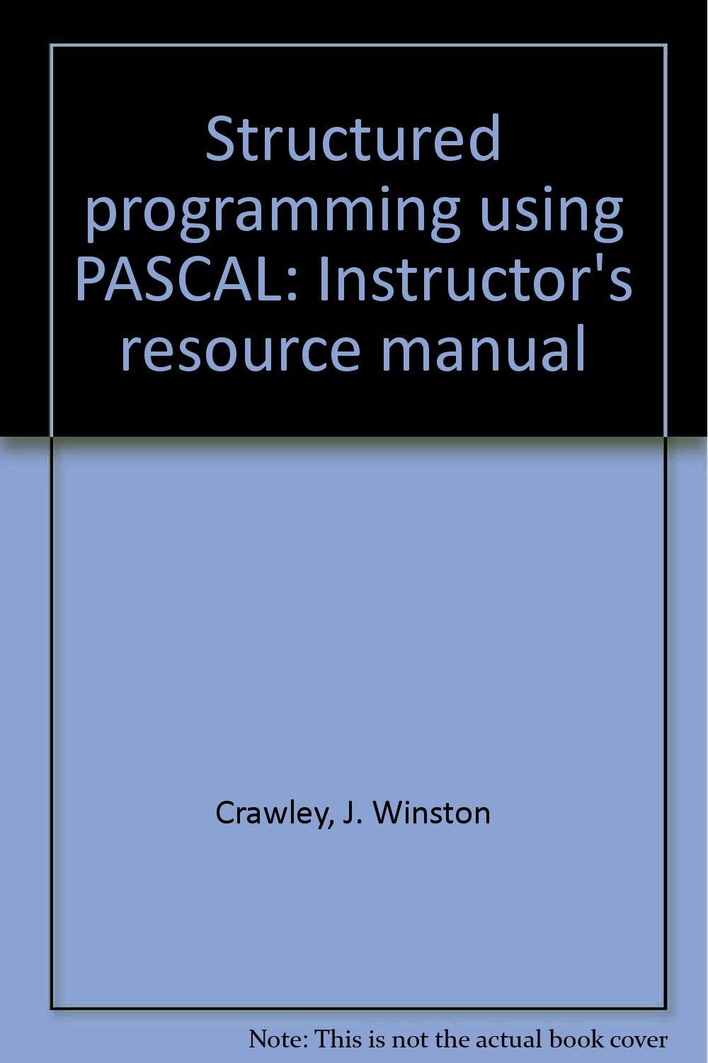 Structured programming using PASCAL: Instructor's resource manual: J ...