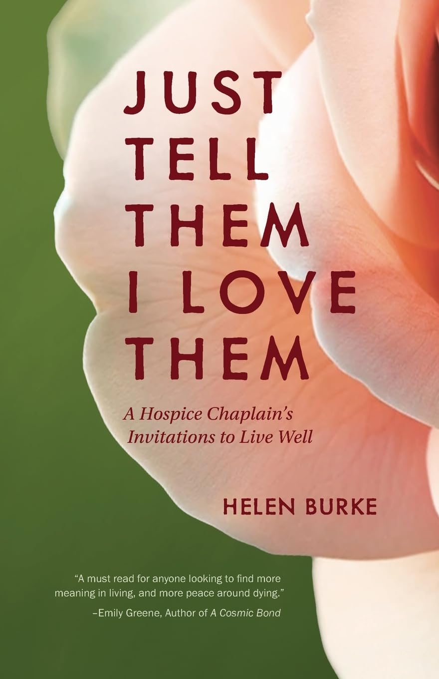 Amazon.com: JUST TELL THEM I LOVE THEM: A Hospice Chaplain’s ...