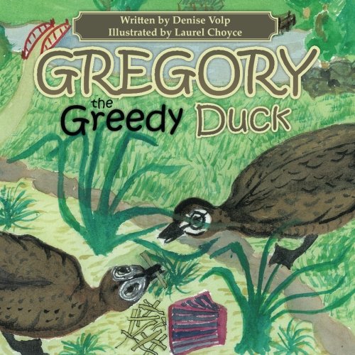 Gregory the Greedy Duck: Volp, Denise: 9781466932166: Amazon.com: Books
