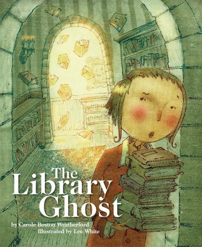The Library Ghost: Weatherford, Carole Boston, White, Lee ...