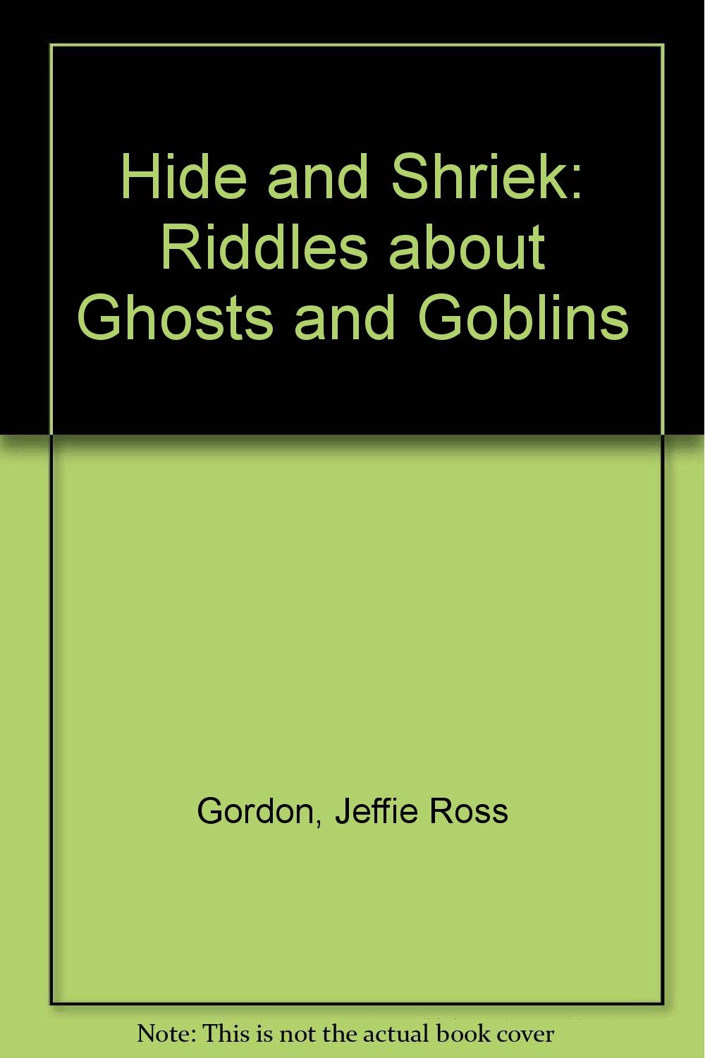 Hide and Shriek: Riddles About Ghosts and Goblins: Gordon, Jeffie Ross ...