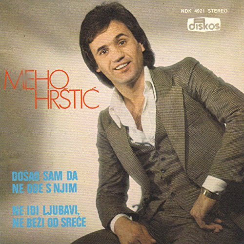 Dosao sam da ne ode s njim Ne idi ljubavi, ne bezi od srece by Meho ...