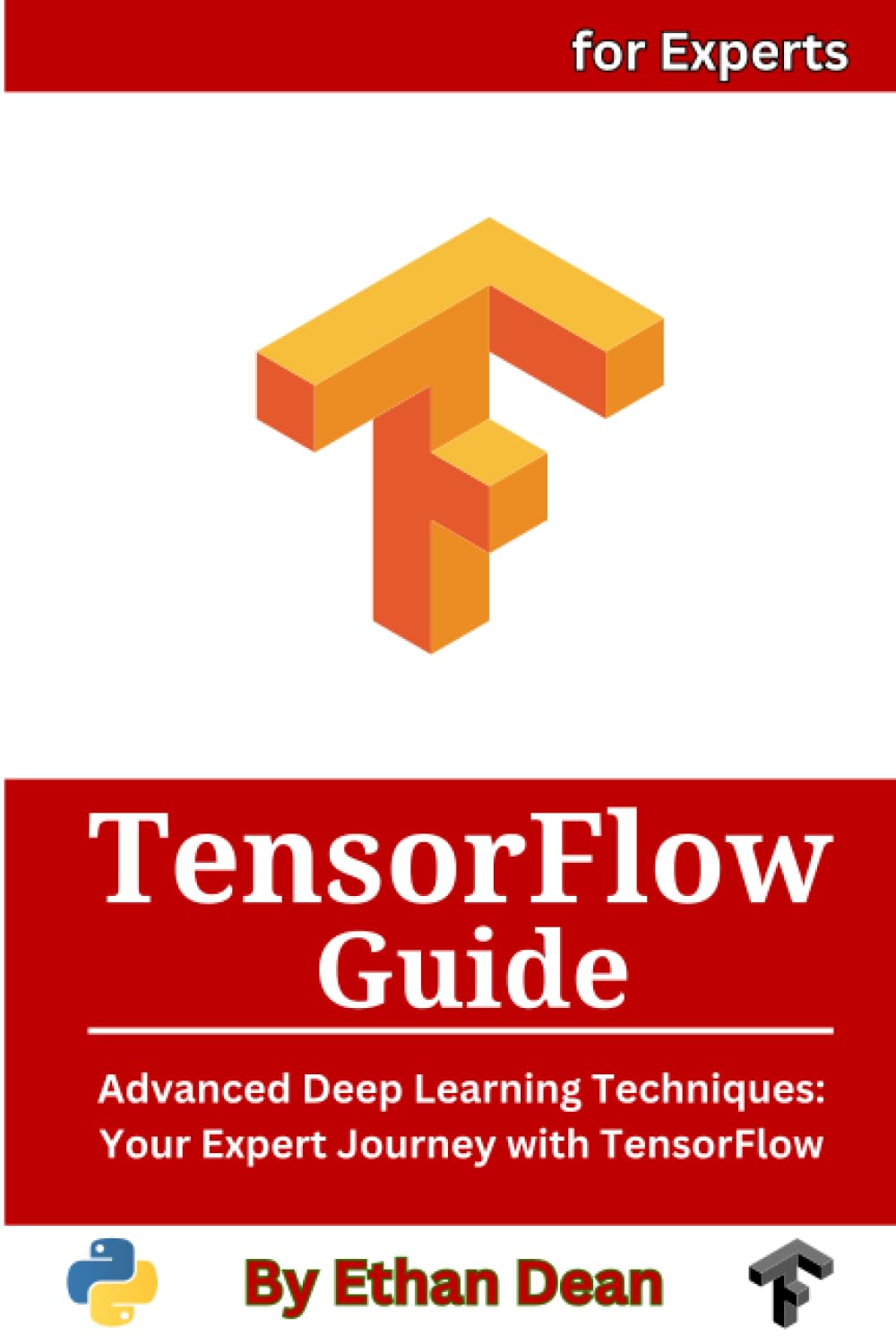 TensorFlow Guide: Advanced Deep Learning Techniques: Your Expert Journey with TensorFlow: Dean ...