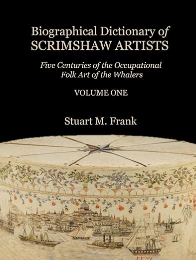 Biographical Dictionary Of Scrimshaw Artists: Vol.1: Frank, Stuart M ...