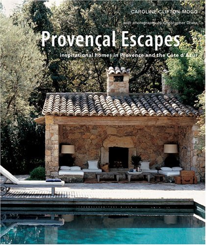 Provencal Escapes: Inspirational Homes In Provence And The Cote D'azur ...