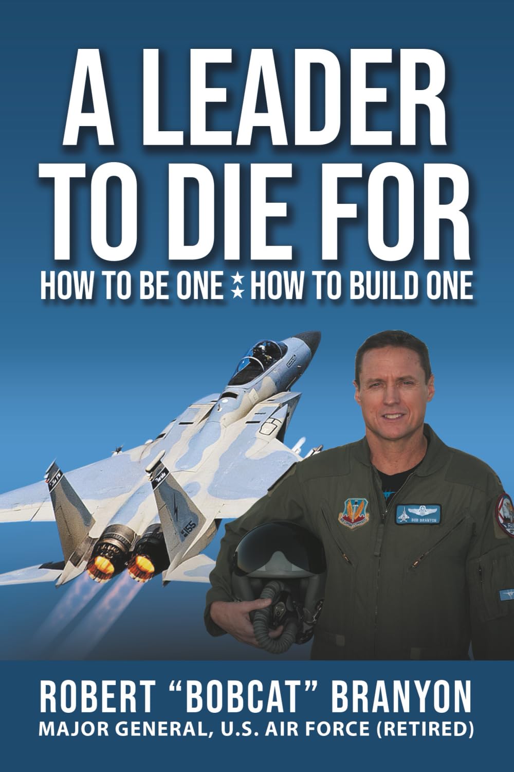A Leader to Die For: How to Be One; How to Build One: Branyon, Robert ...