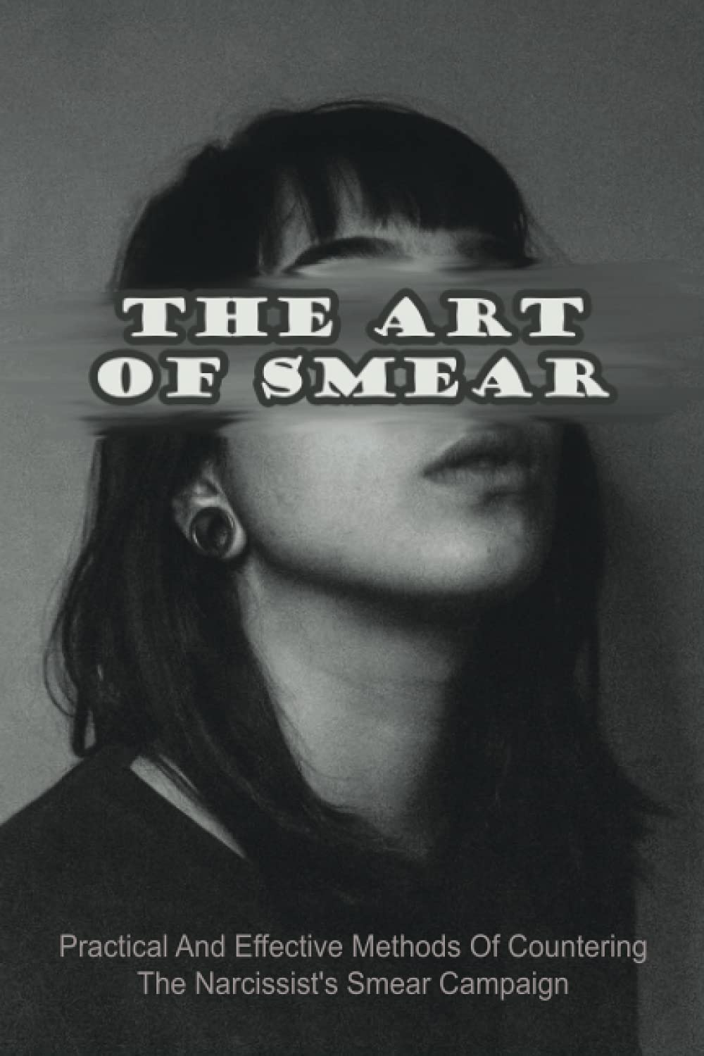 Buy The Art Of Smear: Practical And Effective Methods Of Countering The ...